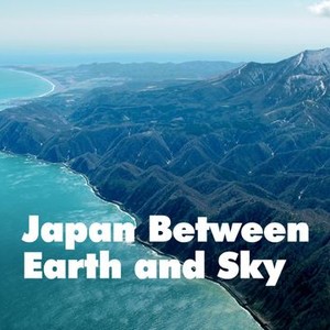 Japan Between Earth and Sky - Rotten Tomatoes