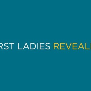 First Ladies Revealed - Rotten Tomatoes