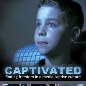 Captivated: Finding Freedom in a Media Captive Culture - Rotten Tomatoes