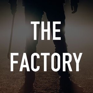 The Factory (2018) - Rotten Tomatoes