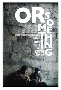 Or Something | Rotten Tomatoes