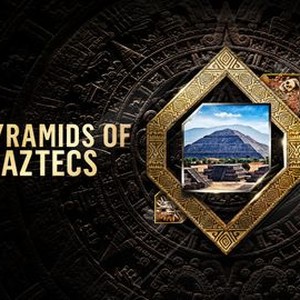 Lost Pyramids of the Aztecs - Rotten Tomatoes