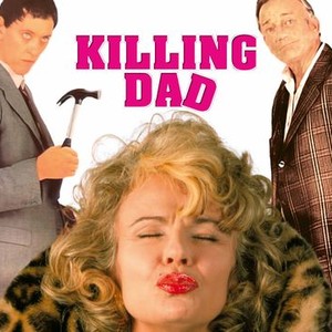 Killing Dad - Rotten Tomatoes
