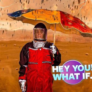 Hey You What If? - Rotten Tomatoes