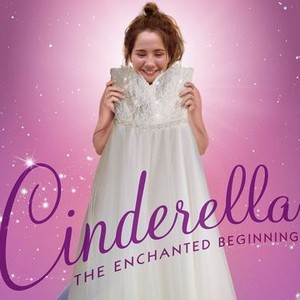 Cinderella: The Enchanted Beginning - Rotten Tomatoes