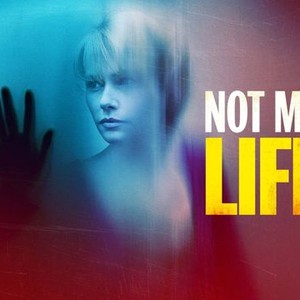 Not My Life - Rotten Tomatoes