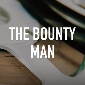 The Bounty Man - Rotten Tomatoes