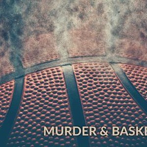 Murder & Basketball - Rotten Tomatoes