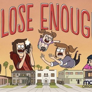 Close Enough - Rotten Tomatoes