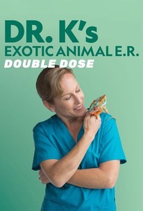 Dr. K's Exotic Animal ER: Double Dose: Season 1 | Rotten Tomatoes