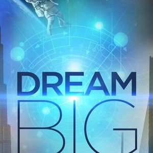 Dream Big: Engineering Our World - Rotten Tomatoes