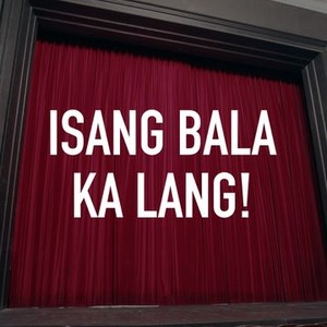 Isang Bala ka Lang! - Rotten Tomatoes