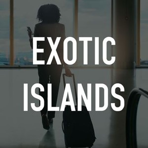 Exotic Islands - Rotten Tomatoes