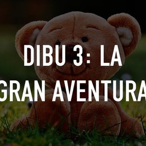 Dibu 3: La Gran Aventura - Rotten Tomatoes