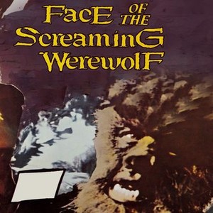 Face of the Screaming Werewolf - Rotten Tomatoes