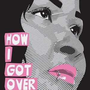 How I Got Over - Rotten Tomatoes