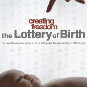 Creating Freedom: The Lottery of Birth - Rotten Tomatoes
