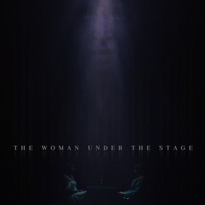 The Woman Under the Stage - Rotten Tomatoes