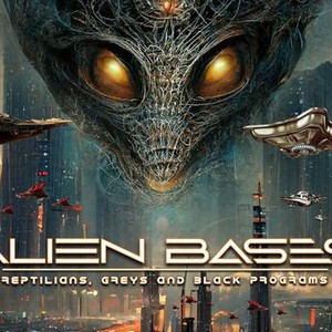 Alien Bases: Reptilians, Greys and Black Programs - Rotten Tomatoes