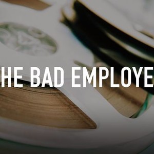The Bad Employee - Rotten Tomatoes