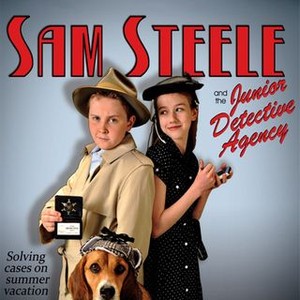 Sam Steele and the Junior Detective Agency (2009) - Rotten Tomatoes
