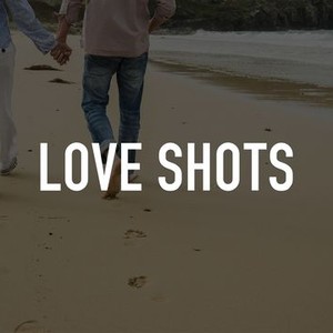 Love Shots - Rotten Tomatoes