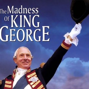 The Madness of King George - Rotten Tomatoes