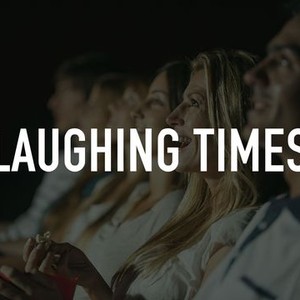 Laughing Times - Rotten Tomatoes