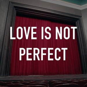 Love Is Not Perfect - Rotten Tomatoes