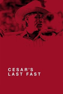 Cesar's Last Fast | Audience Reviews | Rotten Tomatoes