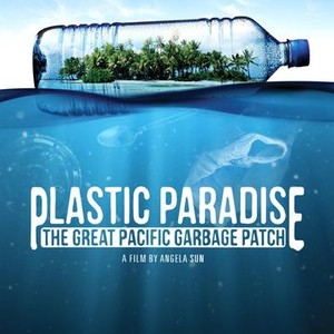Plastic Paradise: The Great Pacific Garbage Patch (2013) - Rotten Tomatoes