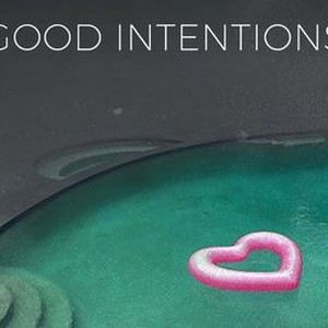 Good Intentions - Rotten Tomatoes