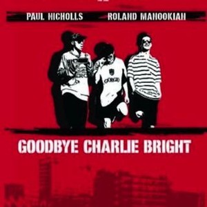 Goodbye Charlie Bright (2001) - Rotten Tomatoes