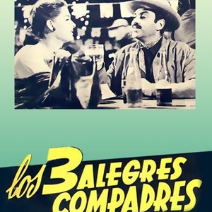 Los tres alegres compadres - Rotten Tomatoes