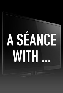 A Séance With ... | Rotten Tomatoes