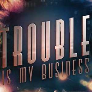 Trouble Is My Business - Rotten Tomatoes