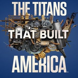 The Titans That Built America - Rotten Tomatoes