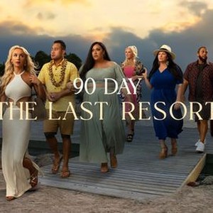 90 Day: The Last Resort - Rotten Tomatoes