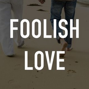 Foolish Love - Rotten Tomatoes