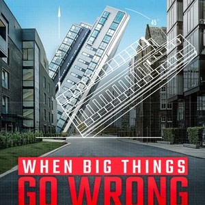 When Big Things Go Wrong - Rotten Tomatoes