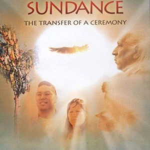 The Sacred Sundance: The Transfer of a Ceremony - Rotten Tomatoes