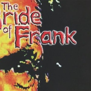 The Bride of Frank - Rotten Tomatoes