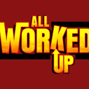 All Worked Up - Rotten Tomatoes