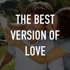 The Best Version of Love - Rotten Tomatoes