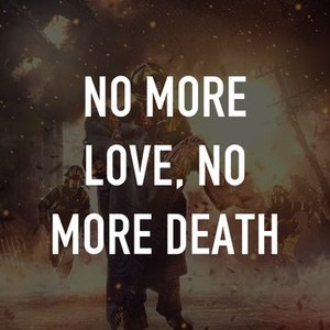 No More Love, No More Death - Rotten Tomatoes