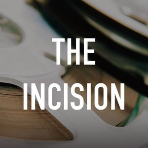 The Incision - Rotten Tomatoes