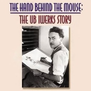 The Hand Behind the Mouse: The Ub Iwerks Story - Rotten Tomatoes