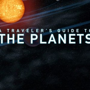 A Traveler's Guide to the Planets - Rotten Tomatoes