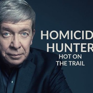 Homicide Hunter: Hot on the Trail - Rotten Tomatoes