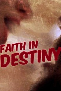 Faith in Destiny | Rotten Tomatoes